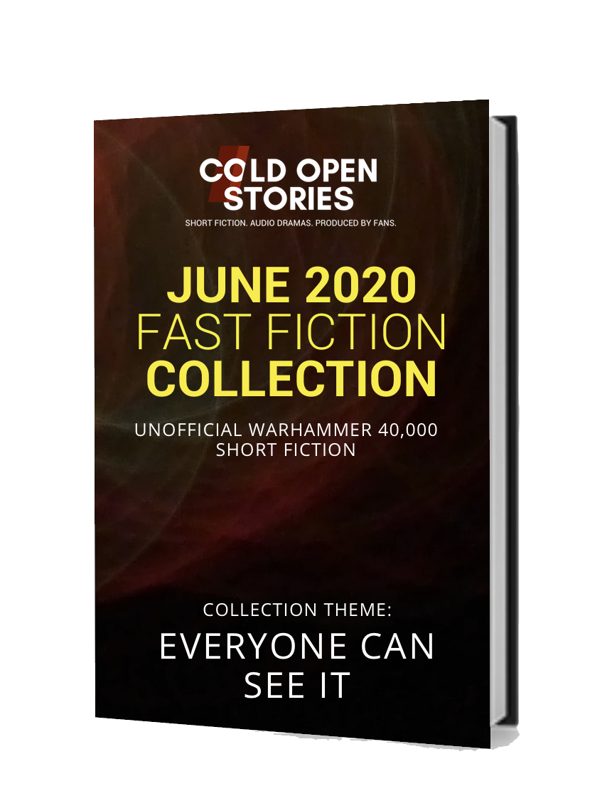 Fast Fiction - Everyone Can See It - Cold Open Stories | 40k