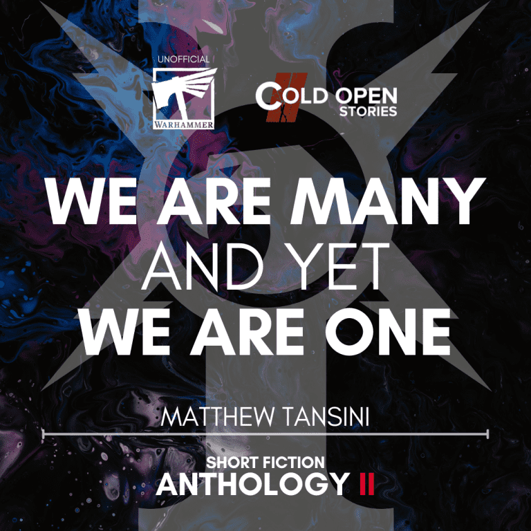 We Are Many And Yet We Are One - Cold Open Stories | 40k