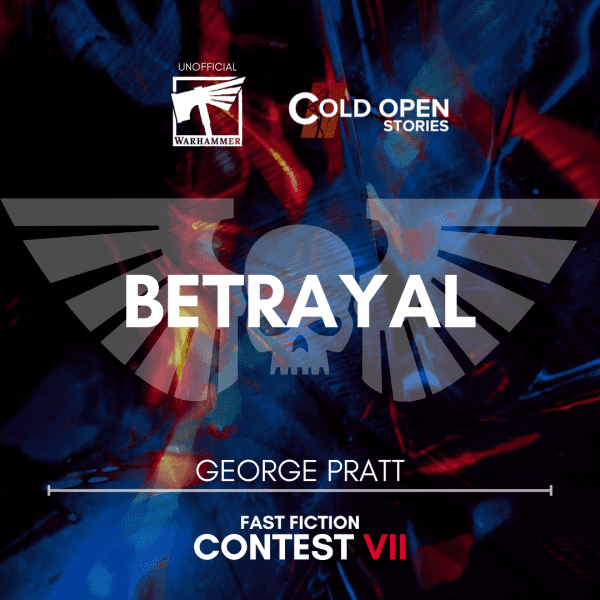 Betrayal - Cold Open Stories | 40k