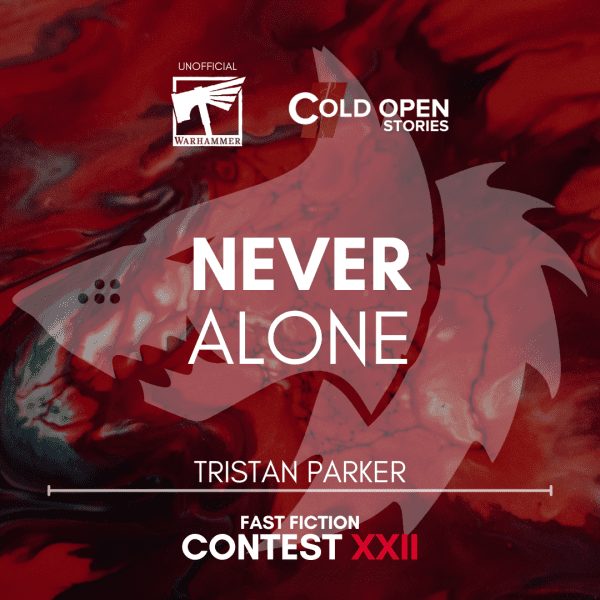 Never Alone - Cold Open Stories | 40k